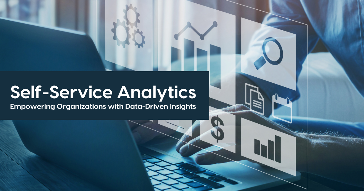 Self-Service Analytics: Empowering Organizations with Data-Driven Insights